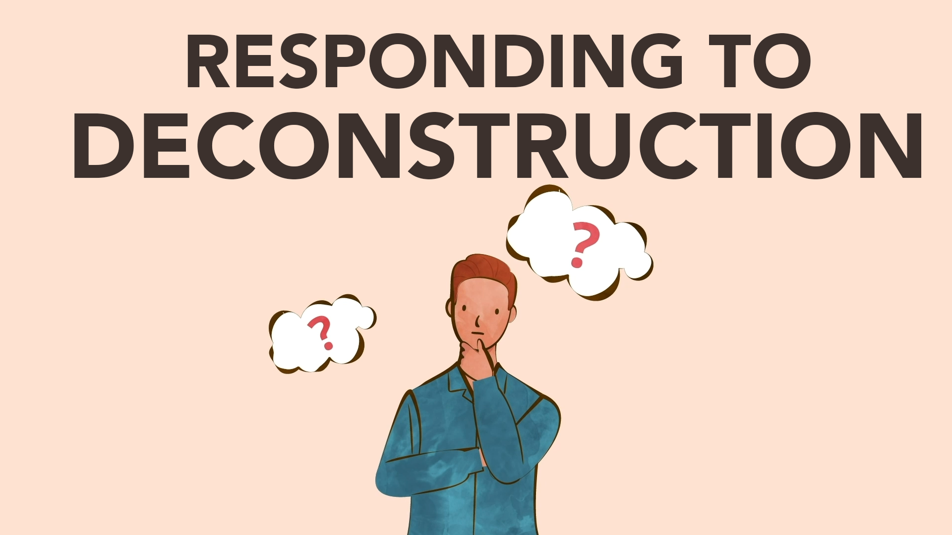 Responding to deconstruction - What Would You Say